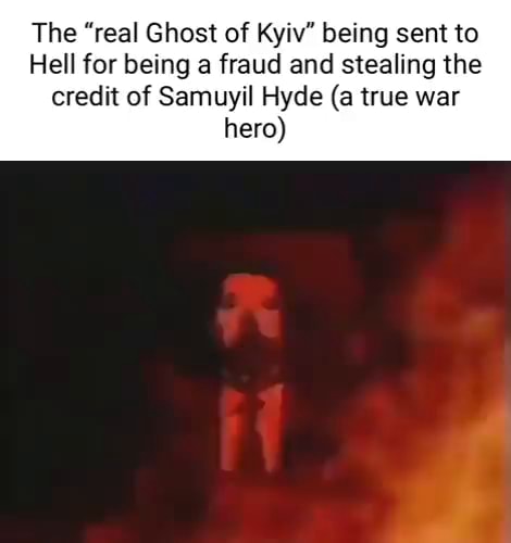 The "real Ghost of Kyiv" being sent to Hell for being a fraud and ...