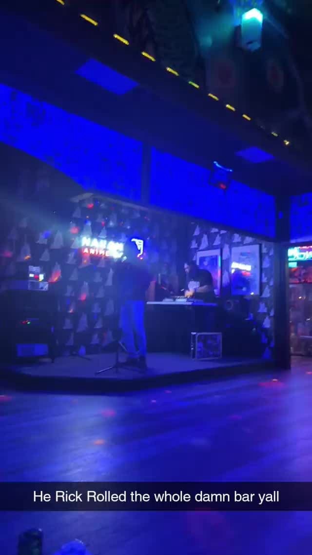 He Rick Rolled the whole damn bar yall om - iFunny