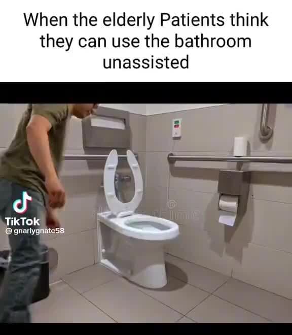 When the elderly Patients think they can use the bathroom unassisted ...