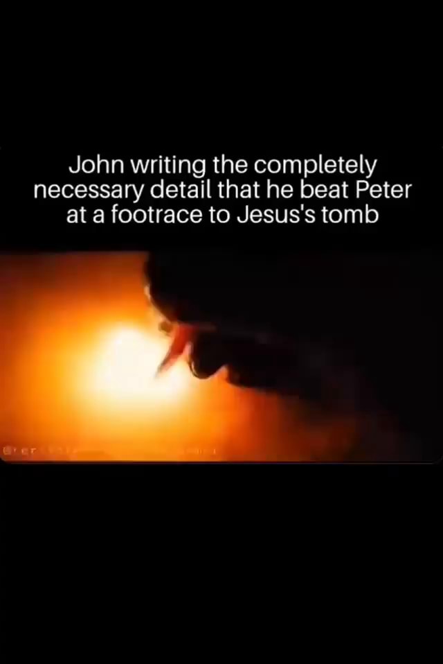John writing the completely necessary detail that he beat Peter at a ...