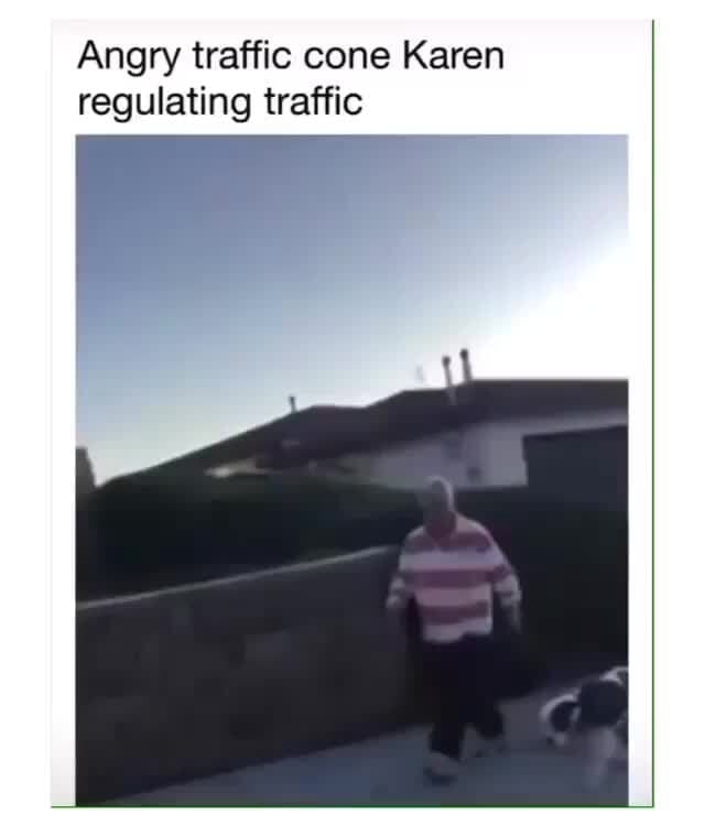 Angry traffic cone Karen regulating traffic - iFunny