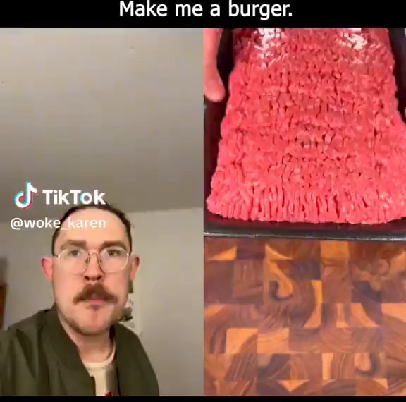 Make me @ burger. ch TikTok @wok - iFunny