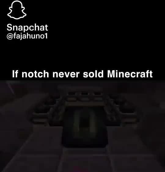 Snapchat @fajahuno1 If notch never sold Minecraft - iFunny