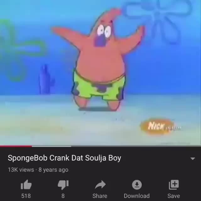 SpongeBob Crank Dat Soulja Boy 13K views 8 years ago - iFunny