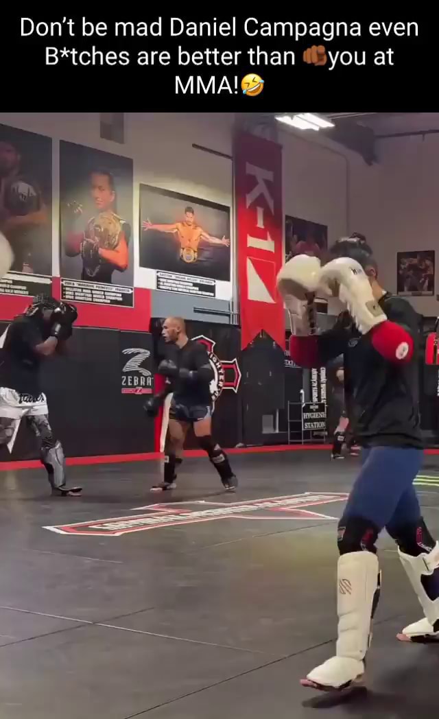 Don't be mad Daniel Campagna even B*tches are better than you at MMAI ...