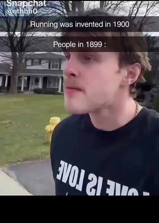 Onapcnat @ethbho Running was invented in 1900 = People in 1899 : - iFunny