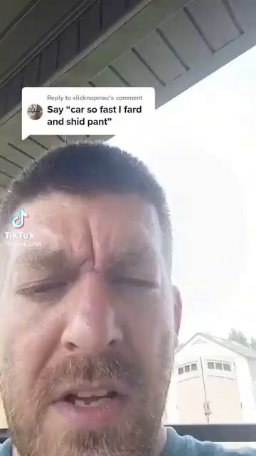 Say "car so fast fard and shid pant" - iFunny