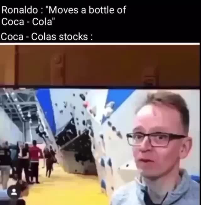 Ronaldo : "Moves a bottle of Coca - Cola" Coca - Colas stocks : - iFunny