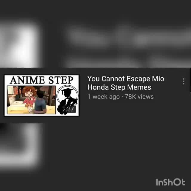 Honda Step Memes ANIME STEP You Cannot Escape Mio - iFunny