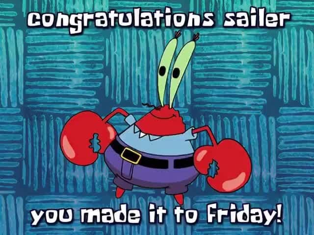 Congratulations sailer you made it to Friday! - iFunny