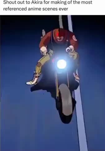 Shout out to Akira for making of the most teferenced anime scenes ever ...
