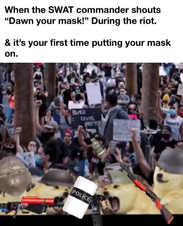 2020 riots - When the SWAT commander shouts "Dawn your mask!" During ...