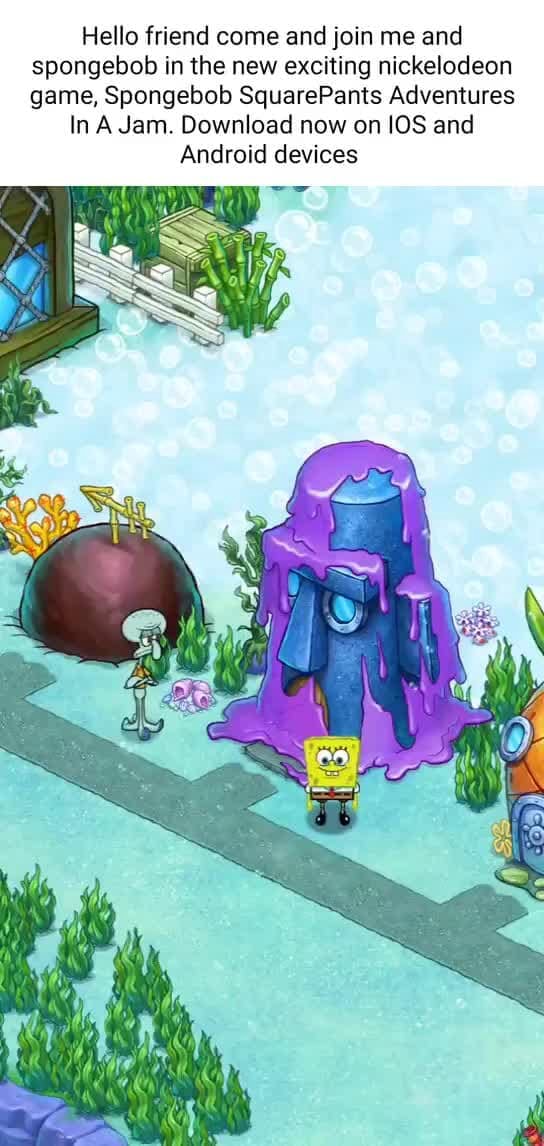 Hello friend come and join me and spongebob in the new exciting ...