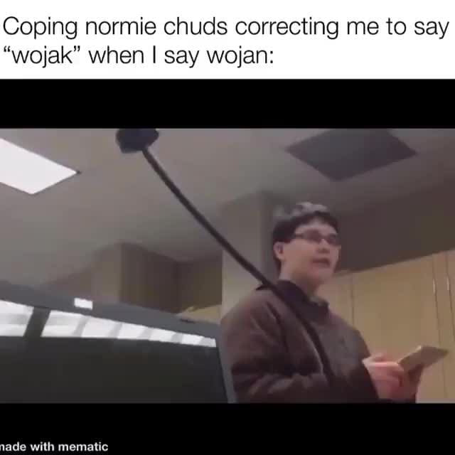 Coping normie chuds correcting me to say "wojak" when I say wojan: - iFunny