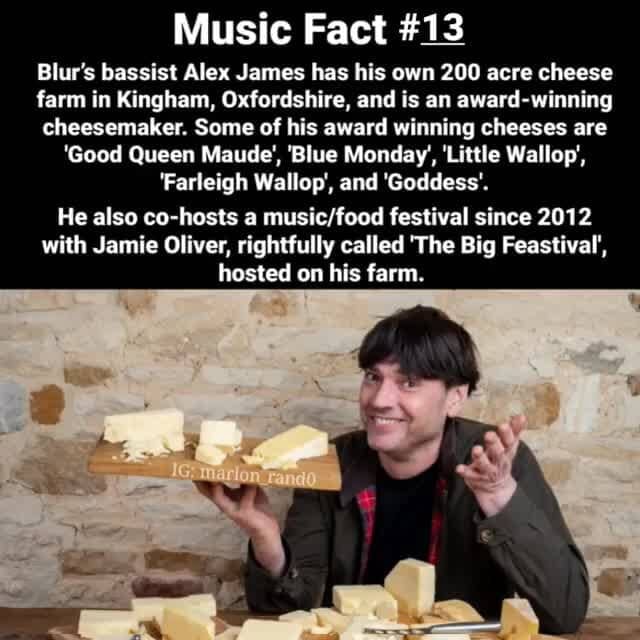 Music Fact #13 Blur's bassist Alex James has his own 200 acre cheese ...