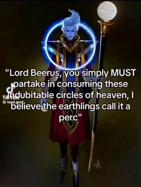 "Lord Beerus, you simply MUST partake in consuming these niagdubitable ...