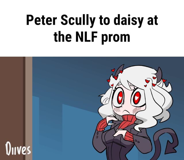 Peter Scully to daisy at the NLF prom - iFunny
