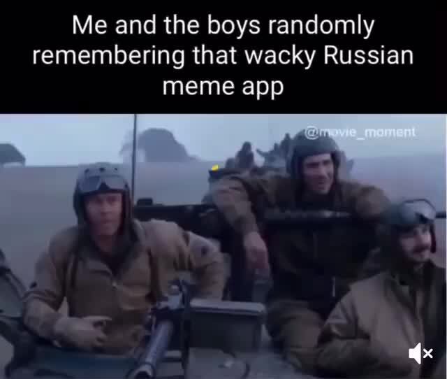 Me and the boys randomly remembering that wacky Russian meme app - iFunny