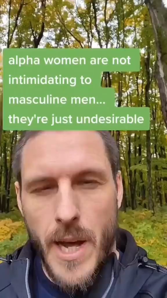 Alpha women are not > intimidating to masculine men... 're just ...