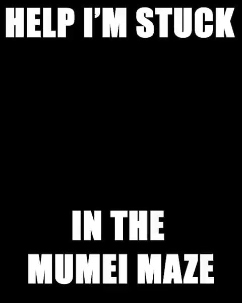 HELP I'M STUCK IN THE MUMEI MAZE - iFunny HELP I'M STUCK IN THE MUMEI MAZE - iFunny