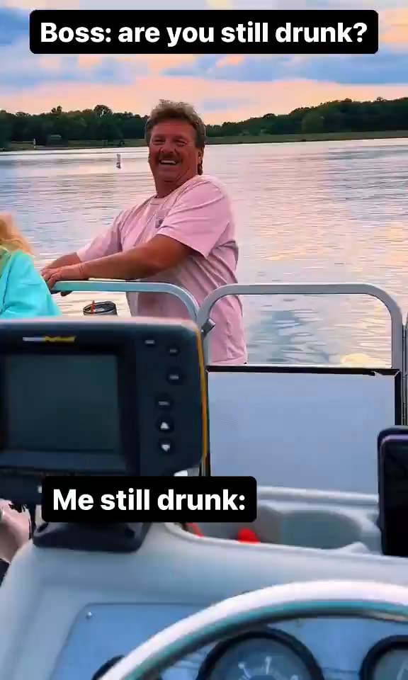 Boss: are you still drunk? Me still drunk: - iFunny