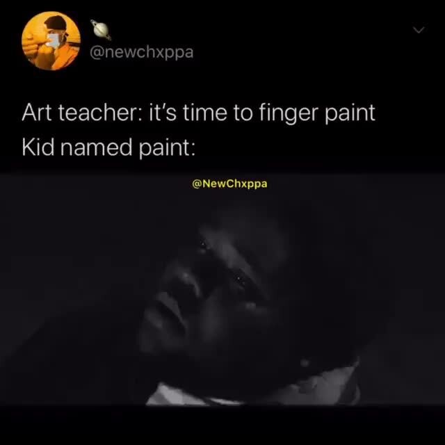 Art teacher: it's time to finger paint - iFunny