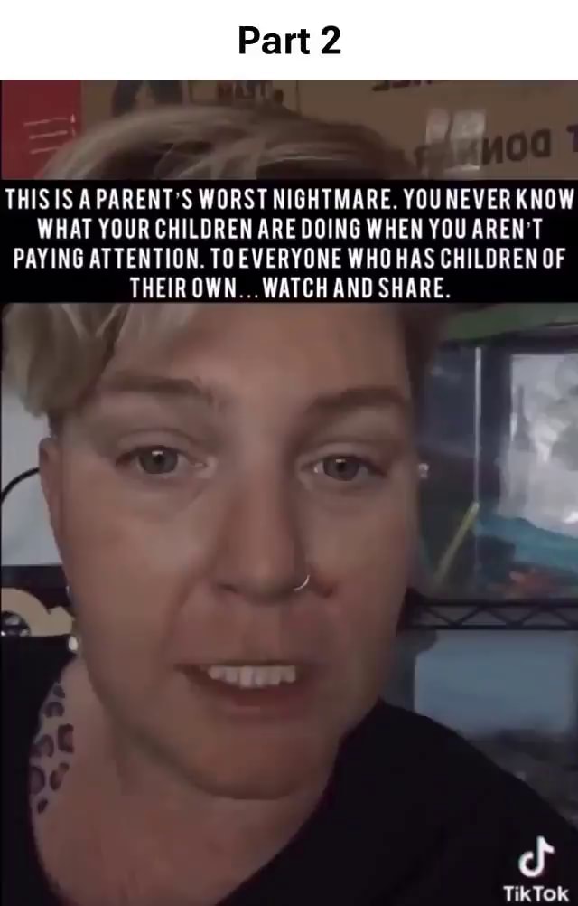 Part THIS IS A PARENT'S WORST NIGHTMARE. YOU NEVER KNOW WHAT YOUR ...