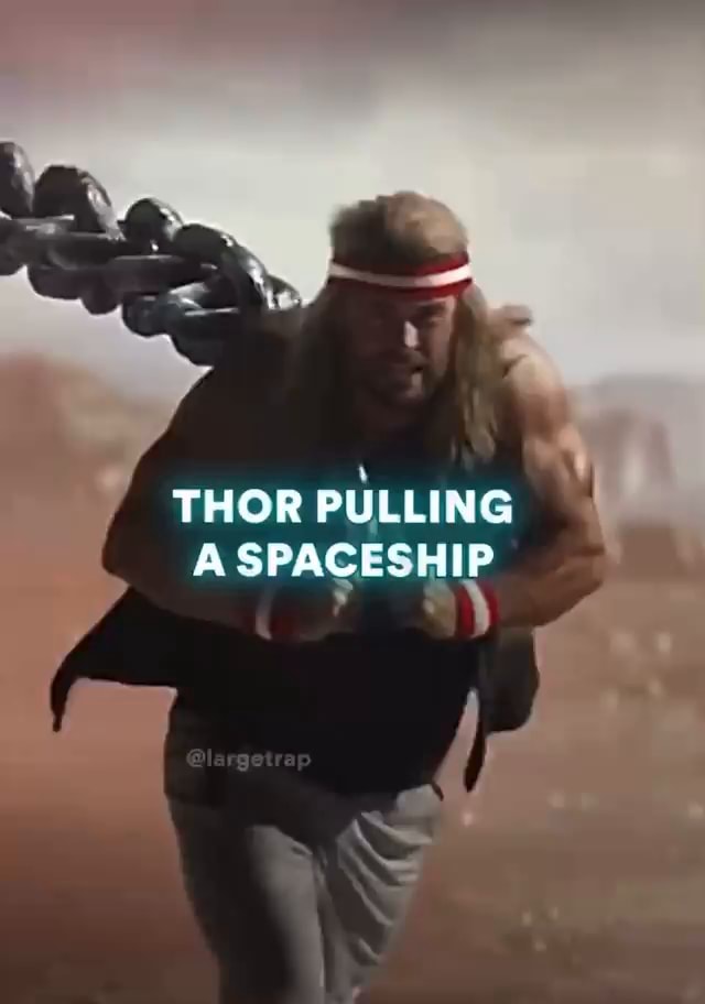 THOR PULLING A SPACESHIP - iFunny