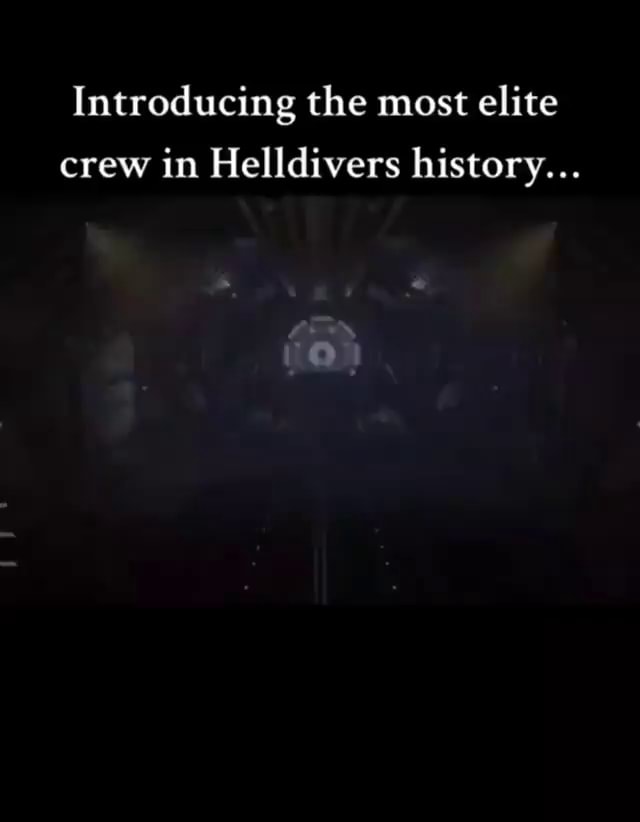Introducing the most elite crew in Helldivers history... - iFunny Introducing the most elite crew in Helldivers history... - iFunny