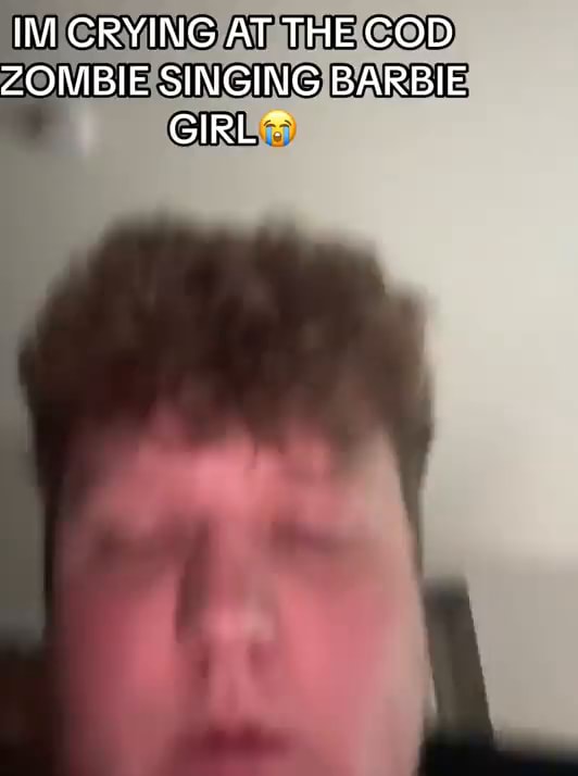 IM CRYING AT THE COD ZOMBIE SINGING BARBIE GIRL - iFunny