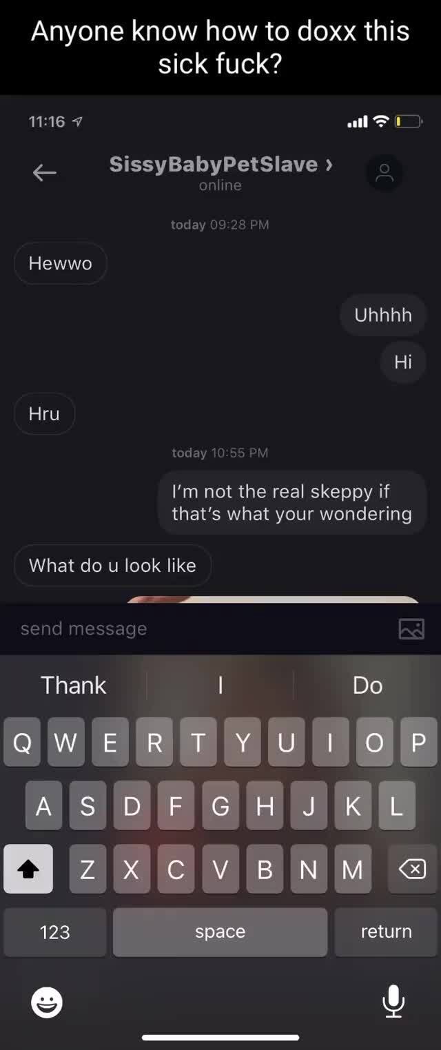 Anyone know how to doxx this sick fuck? all & SissyBabyPetSlave on ne ...