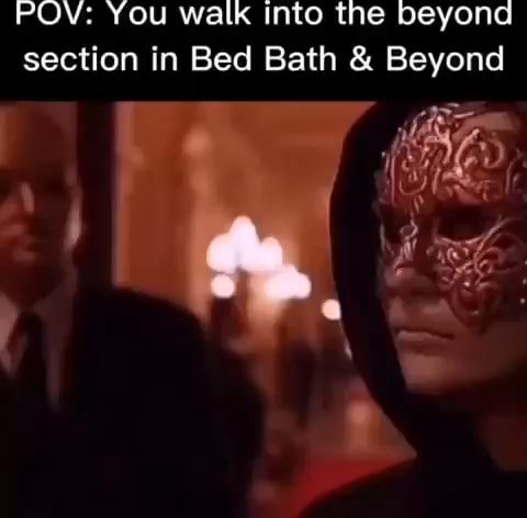 POV: You walk into the beyond section in Bed Bath & Beyond - iFunny