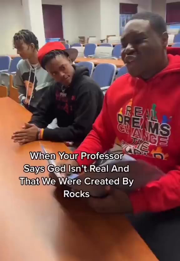 Wher Your Professar Says God :sit't Real And That We Were Created By ...