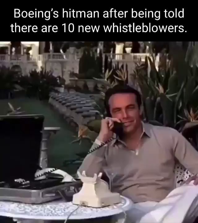 Boeing's hitman after being told there are 10 new whistleblowers. The ...