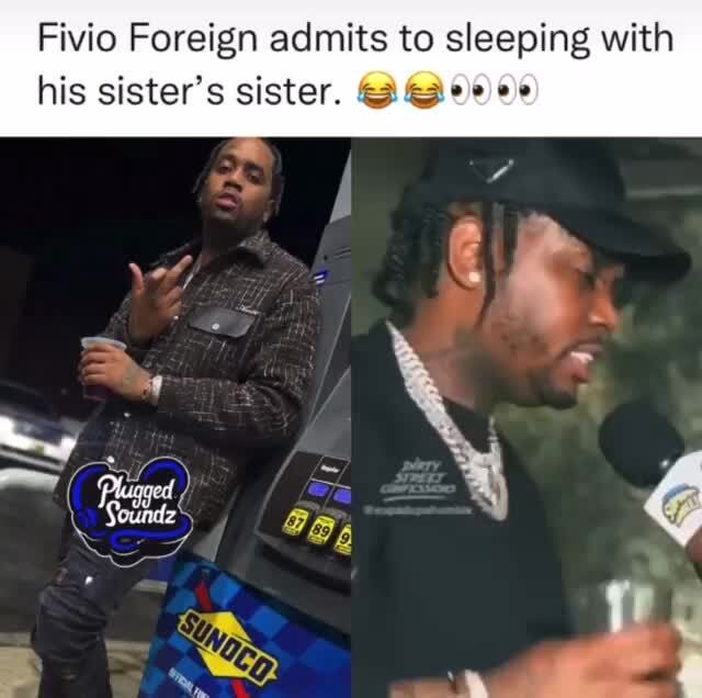 Fivio Foreign admits to sleeping with his sister's sister. - iFunny