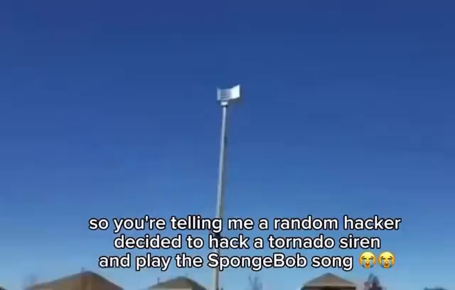So you're telling me a random hacker decided to hack a tornado siren ...