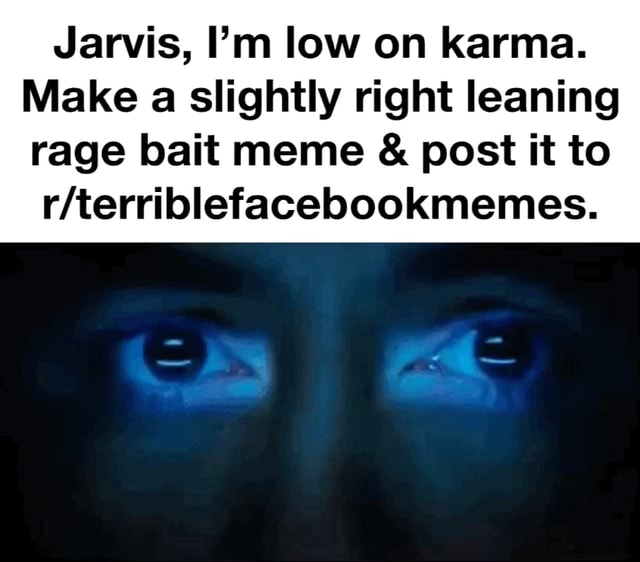 You go to what works - Jarvis, I'm low on karma. Make a slightly right ...