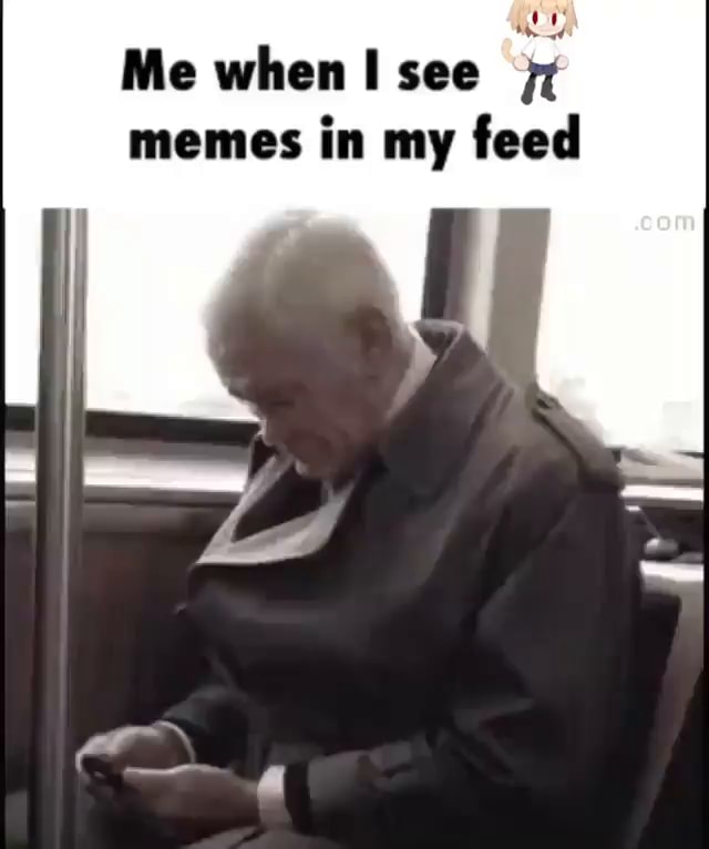 Me when see memes in my feed - iFunny