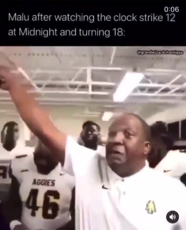 Malu after watching the clock strike 12 at Midnight and turning 18 - iFunny