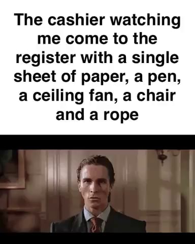 The cashier watching me come to the register with a single sheet of ...