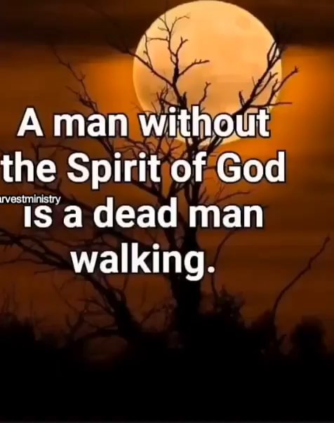 A man without the Spirit of God is a dead man walking. - America’s best ...