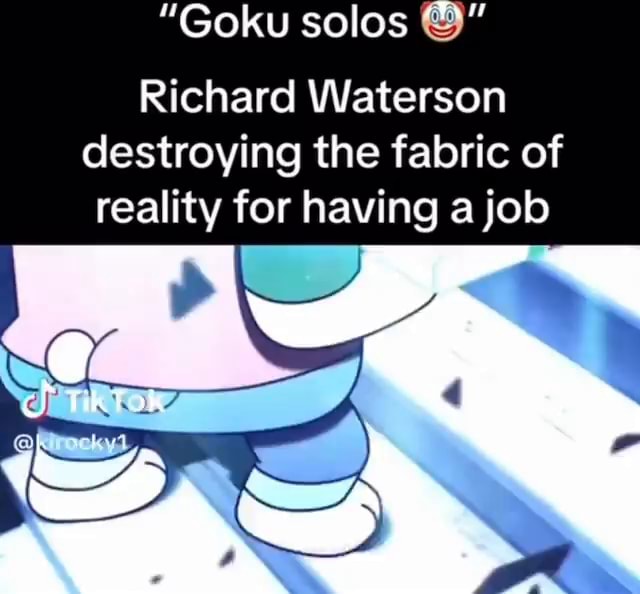 "Goku solos Richard Waterson destroying the fabric of reality for ...