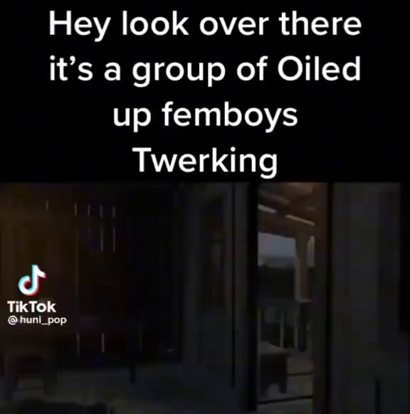 Hey look over there it's @ group of Oiled up femboys Twerking SS TikTok ...