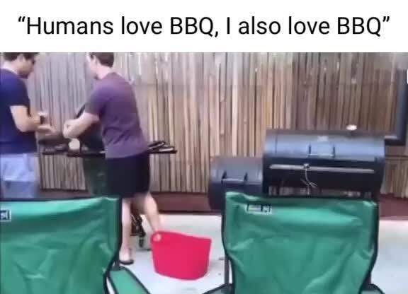 "Humans love BBQ, I also love BBQ" - iFunny
