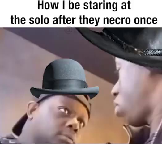 How I be staring at the solo after they necro once - iFunny