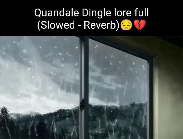 Quandale Dingle lore full (Slowed - Reverb) - iFunny