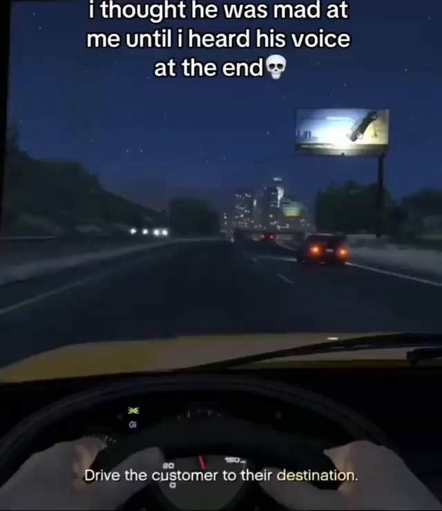 I thought he was mad at me until i heard his voice at the endl Drive ...