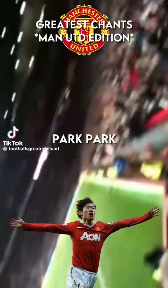 GREATEST CHANTS *MAN UTD EDITION* PARK PARK if - iFunny