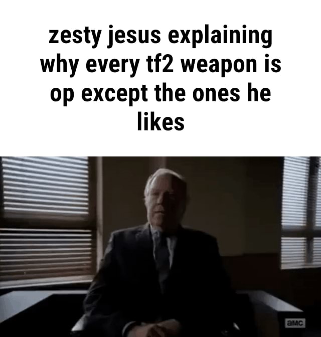 Zesty jesus explaining why every weapon is op except the ones he - iFunny