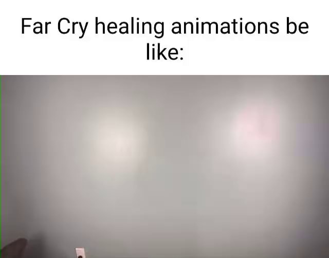 Far Cry Healing Animations Be Like Ifunny